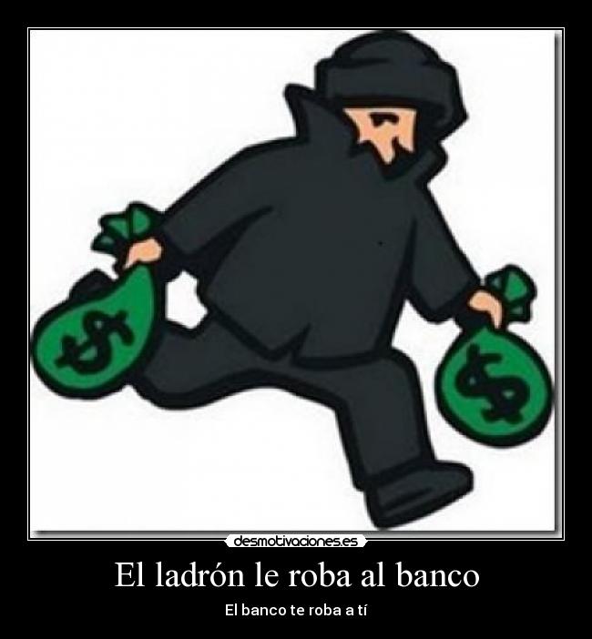 El ladrón le roba al banco | Desmotivaciones